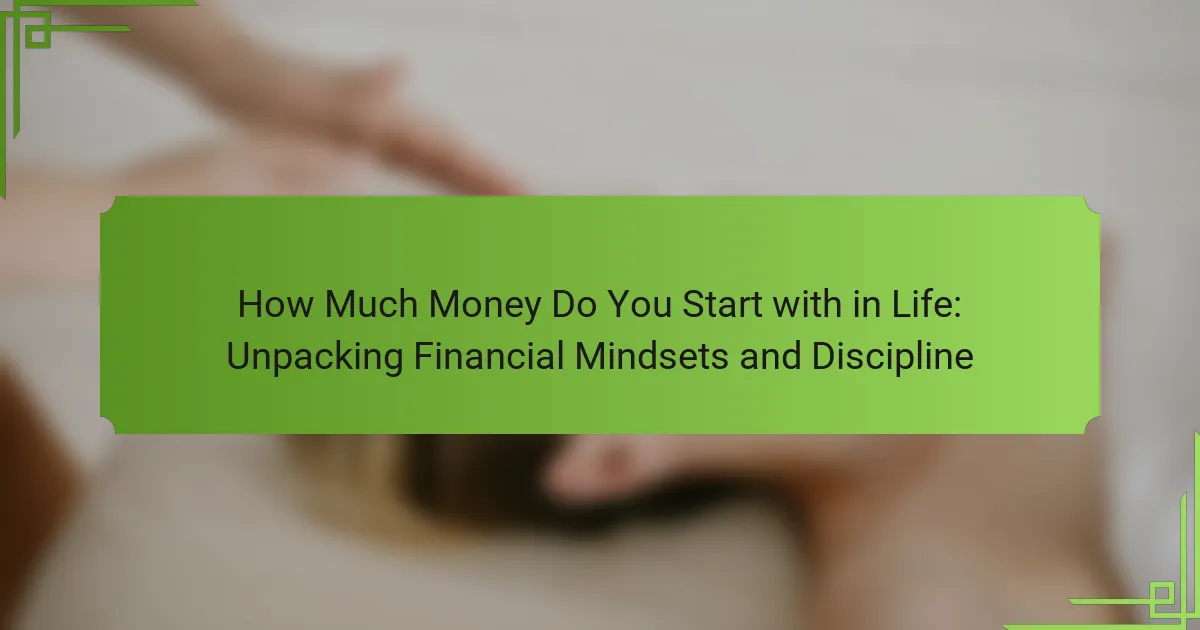 Starting Money in Life: Unpacking Financial Mindsets & Discipline
